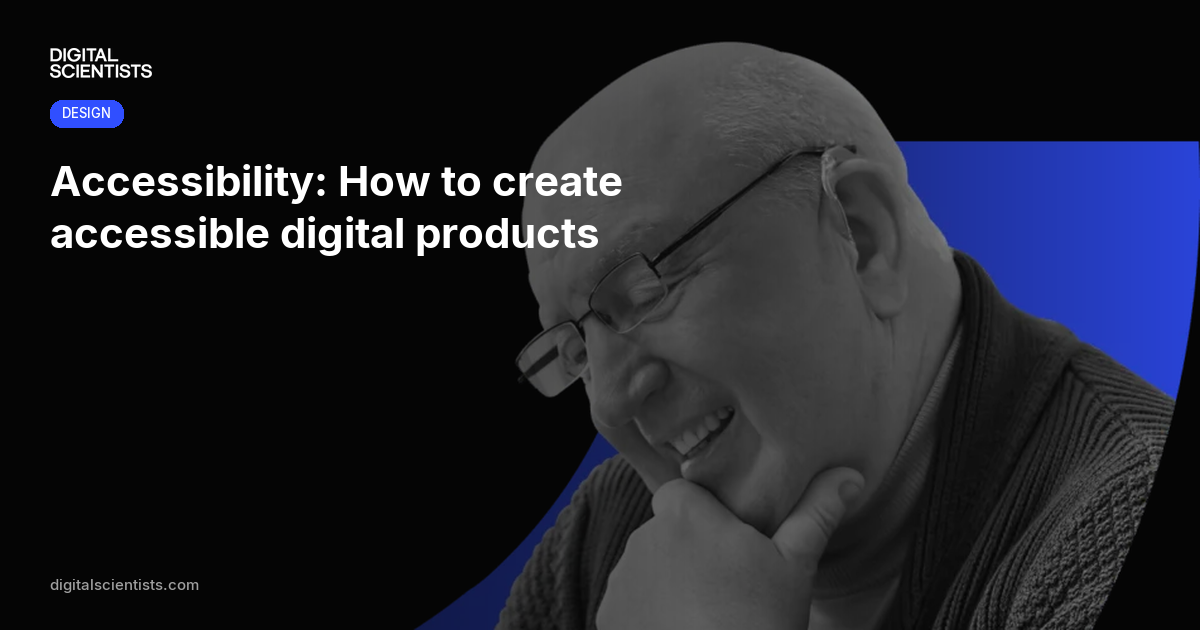 Accessibility: How to create accessible digital products