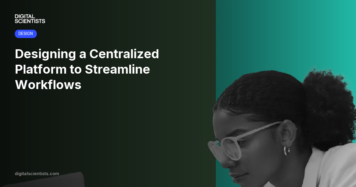 Designing a Centralized Platform to Streamline Workflows
