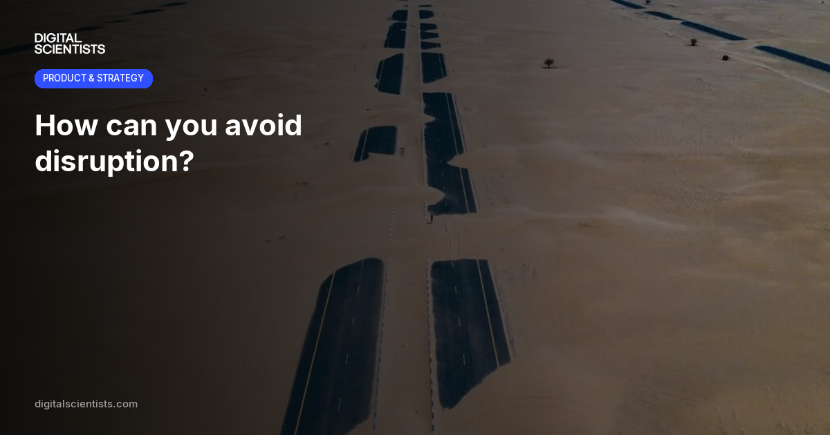 How can you avoid disruption? | Digital Scientists