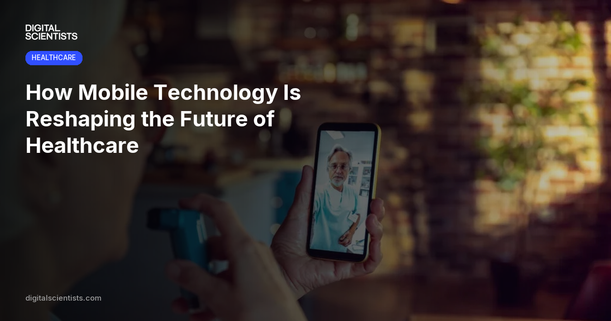 How Mobile Technology Is Reshaping the Future of Healthcare