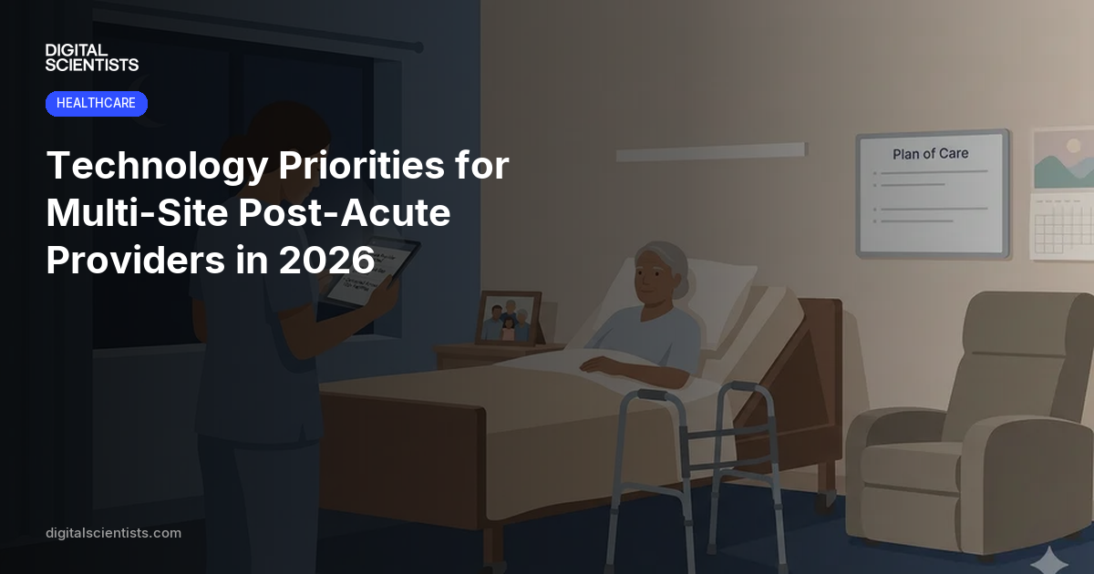 Technology Priorities for Multi-Site Post-Acute Providers in 2026