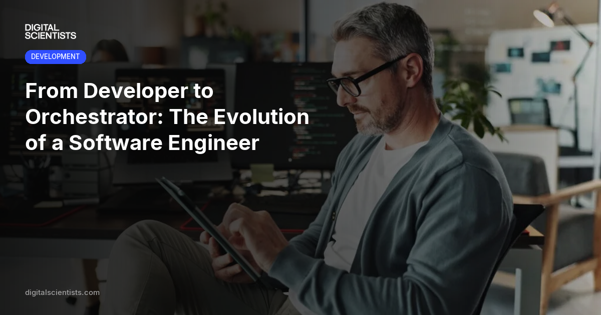 From Developer to Orchestrator: The Evolution of a Software Engineer